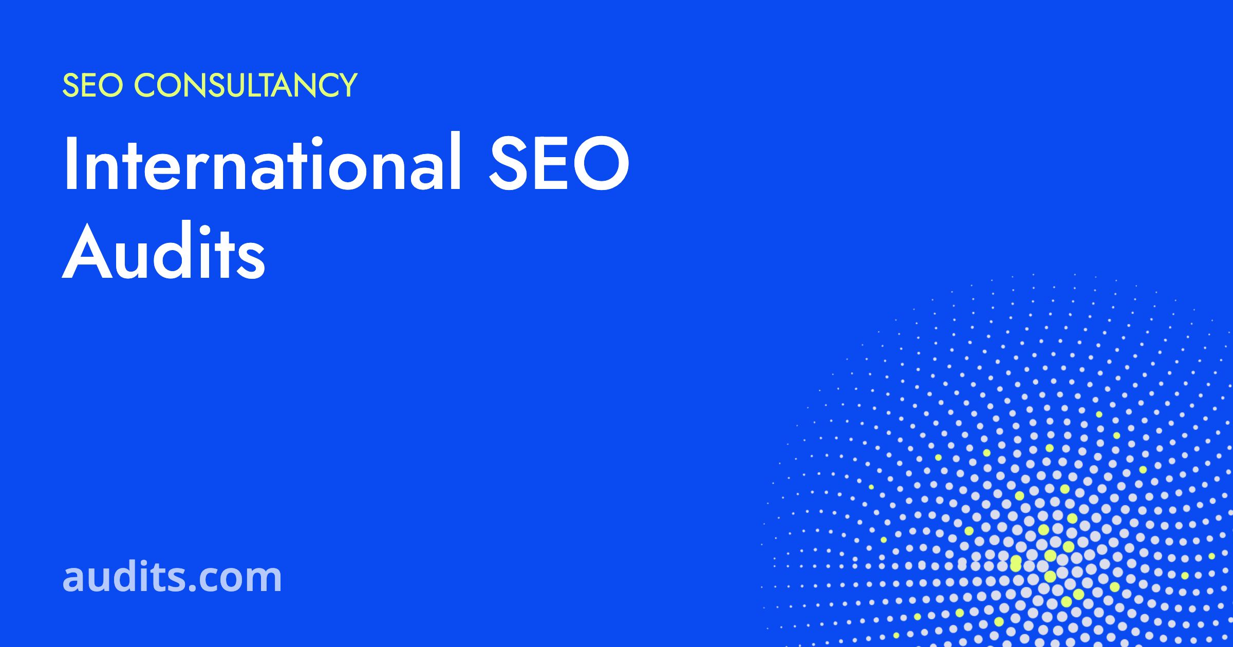 International SEO Audits - Technical & Strategy - Audits.com